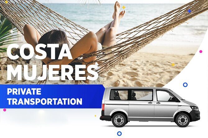 Costa Mujeres Private Transportation From-To Cancun Airport - Why Choose This Transfer?